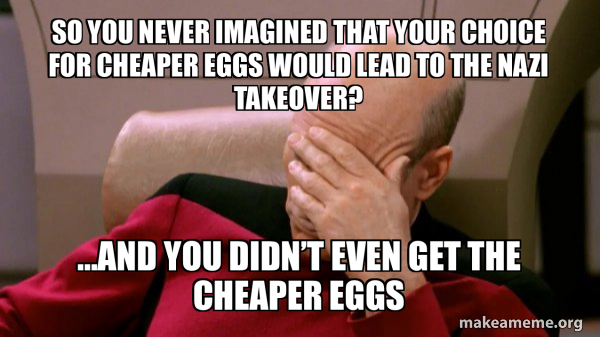 So you never imagined that your choice for cheaper eggs would lead to ...