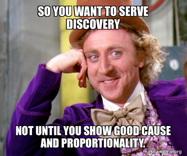 so you want to serve discovery not until you show good cause and ...