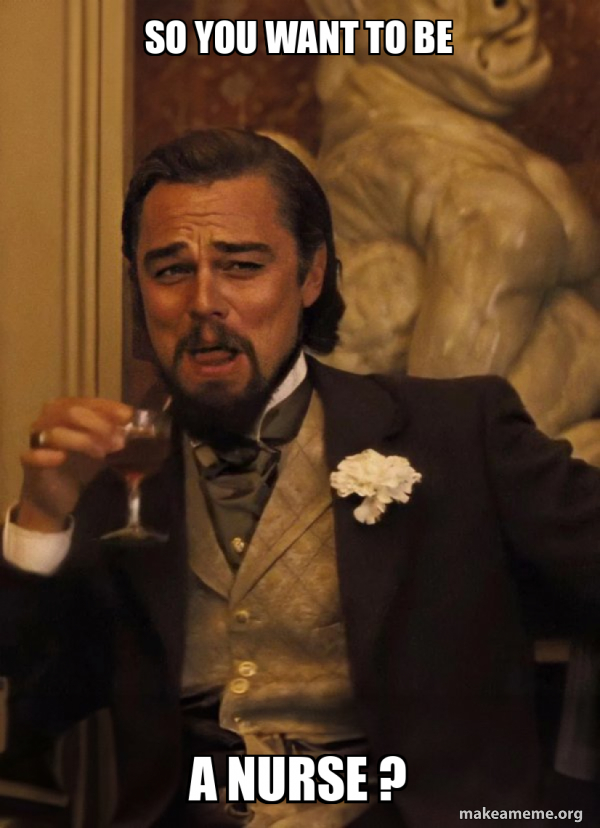 So You Want To Be A Nurse Leonardo Dicaprio Laughing Django Meme
