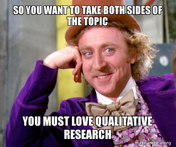 So you want to take both sides of the topic You must love qualitative ...