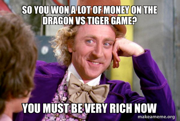 So you won a lot of money on the Dragon vs Tiger game? You must be very ...
