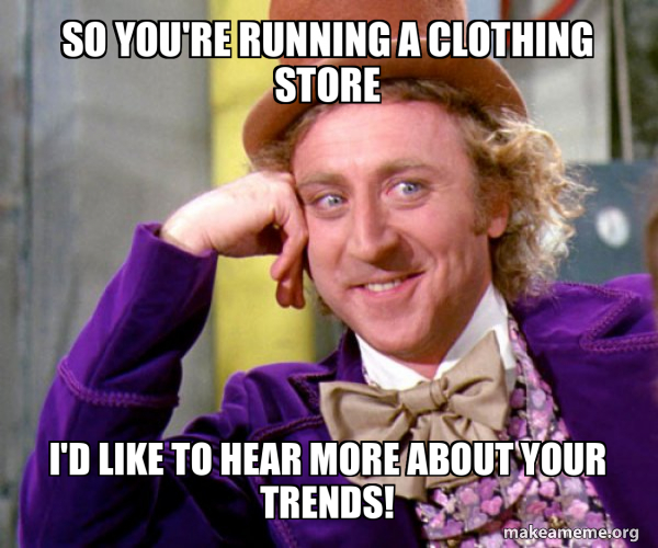 So you're running a clothing store I'd like to hear more about your ...