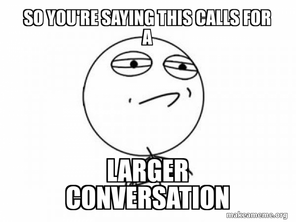 So you're saying this calls for a larger conversation - Challenge ...