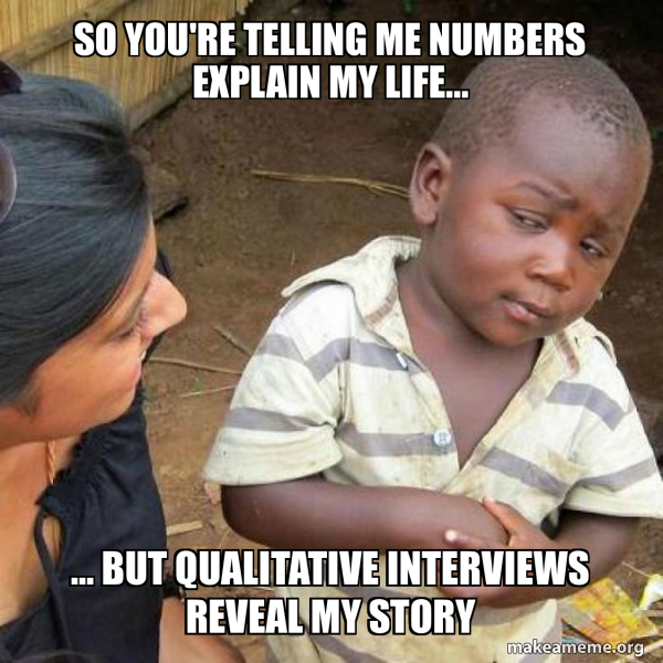 So you're telling me numbers explain my life... ... but qualitative ...