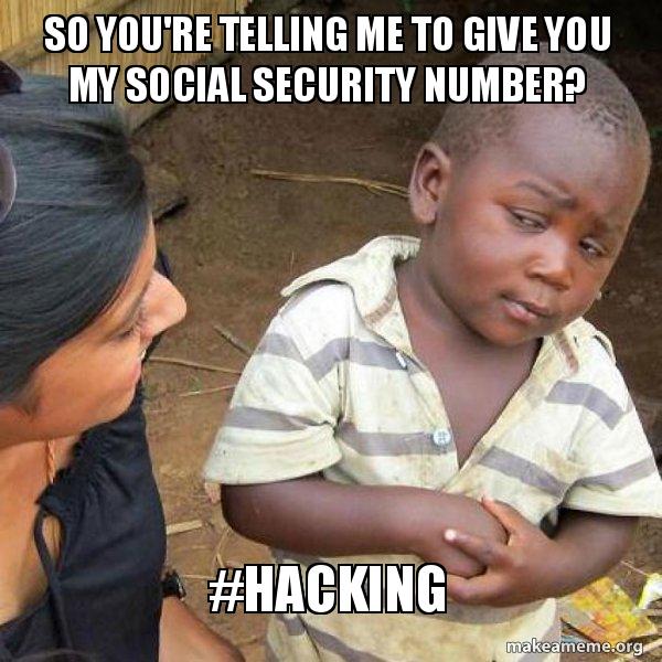 So you're telling me to give you my social security number? #hacking ...