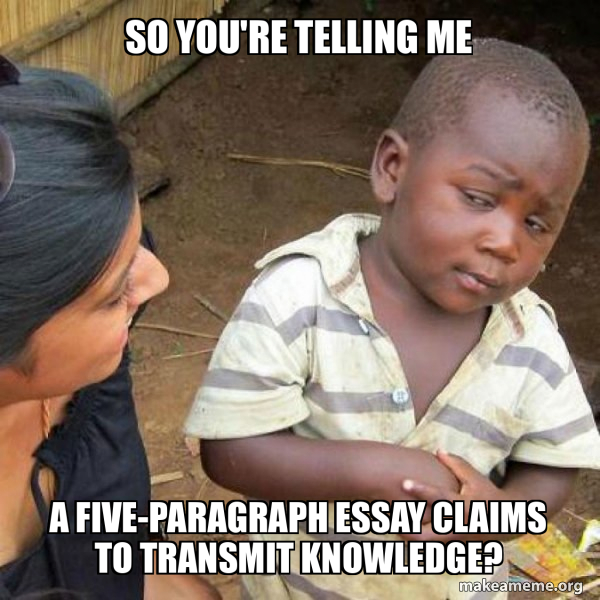 So you're telling me A five-paragraph essay claims to transmit ...