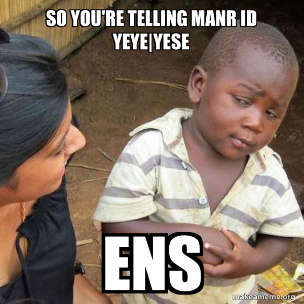 So you're telling mANR ID yeye|yese ENS - Skeptical Third World Kid ...