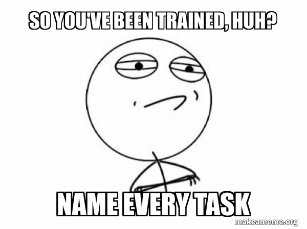 So you've been trained, huh? Name every task - Challenge Acccepted Meme ...