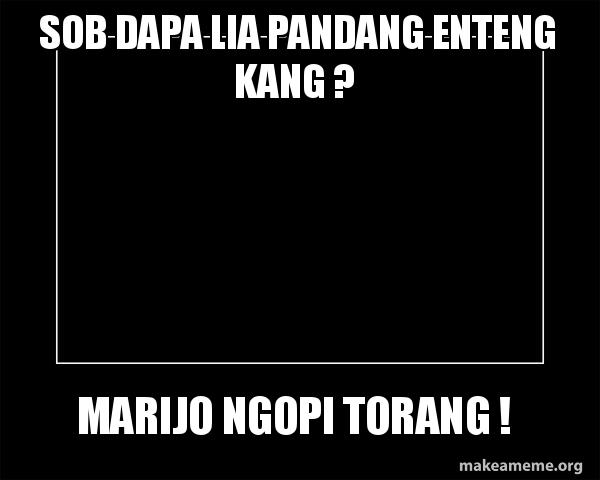 sob dapa lia pandang enteng kang ? MARIJO NGOPI TORANG ! - Motivational ...