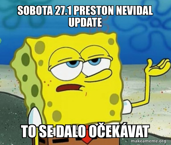 Sobota 27.1 Preston nevidal update To se dalo očekávat - Tough ...