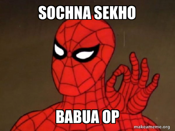 Sochna sekho Babua op - Spiderman - Care factor Zero Meme Generator