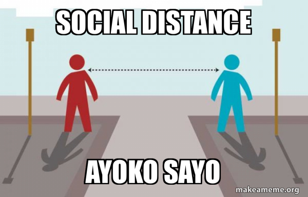SOCIAL DISTANCE AYOKO SAYO - Coronavirus Social Distancing Meme Generator