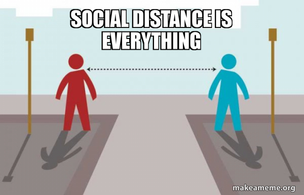 social distance is everything - Coronavirus Social Distancing Meme ...