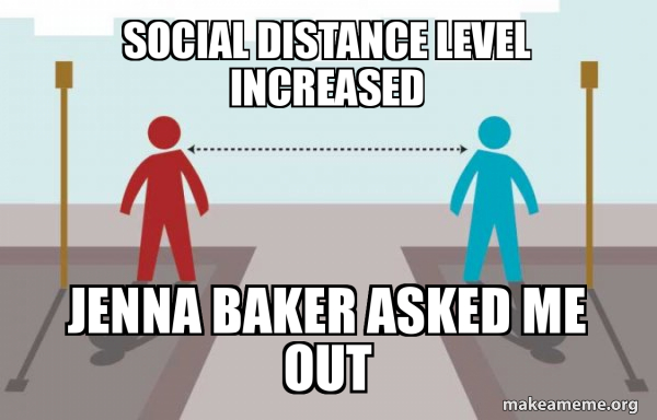 social distance level increased jenna baker asked me out - Coronavirus ...
