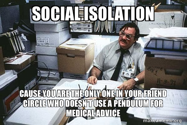 social isolation cause you are the only one in your friend circle who ...