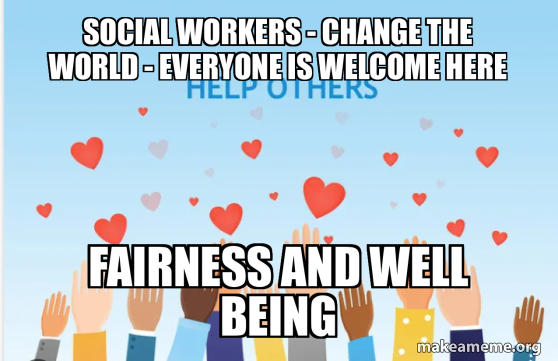 Social Workers - Change THE WORLD - everyone is welcome here Fairness ...