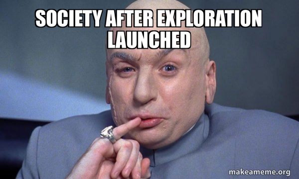 Society after exploration launched - You Complete Me Meme Generator