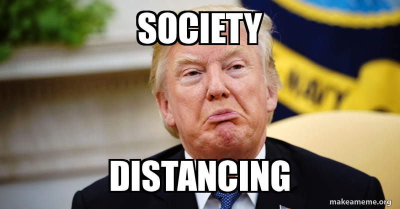 society distancing - society Distancing Meme Generator