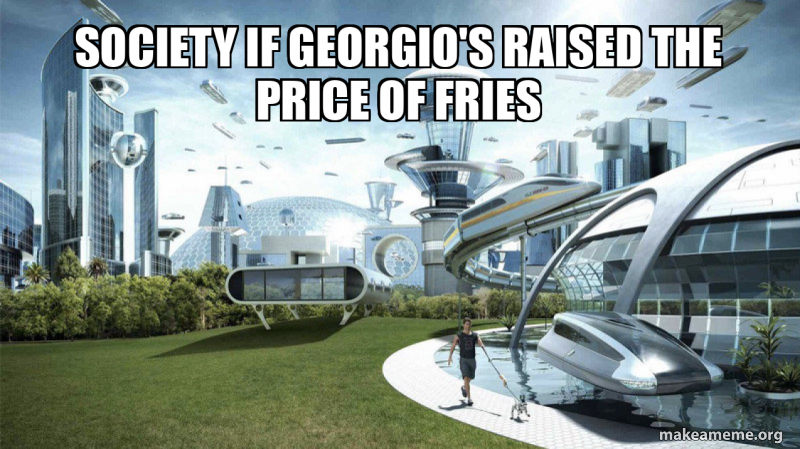 Society If GEORGIO'S Raised the price of FRIES Meme Generator