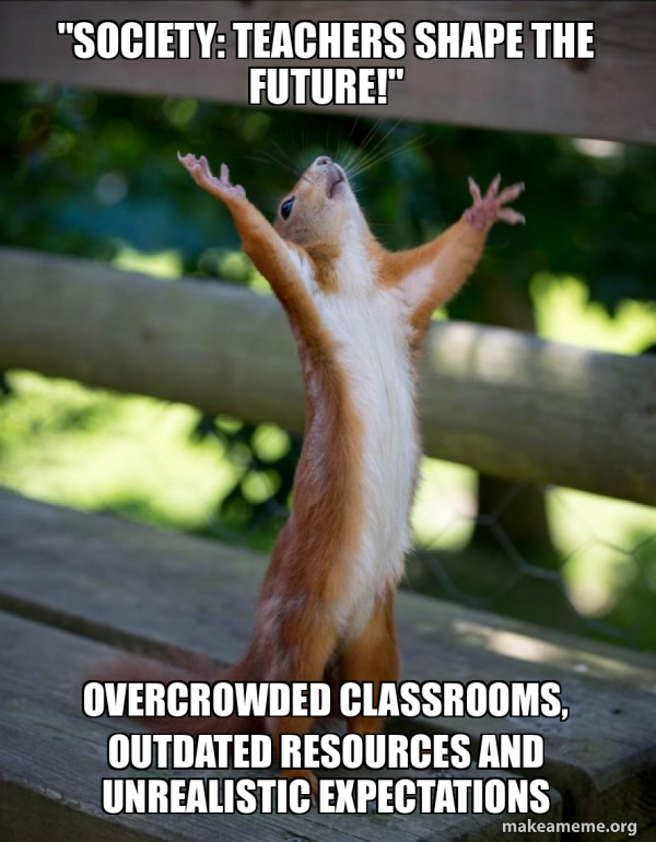 "Society: Teachers shape the future!" Overcrowded classrooms, outdated ...