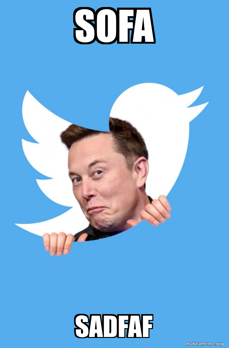 sofa sadfaf - Elon Musk Twitter Meme Generator