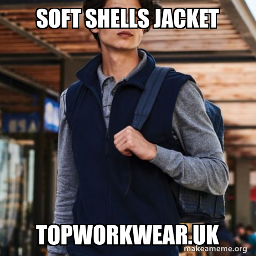 Soft Shells Jacket topworkwear.uk Meme Generator