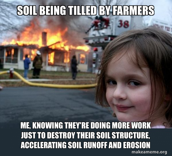 Soil being tilled by farmers Me, knowing they're doing more work just ...