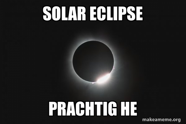 Solar eclipse prachtig he - Eclipse Meme Generator