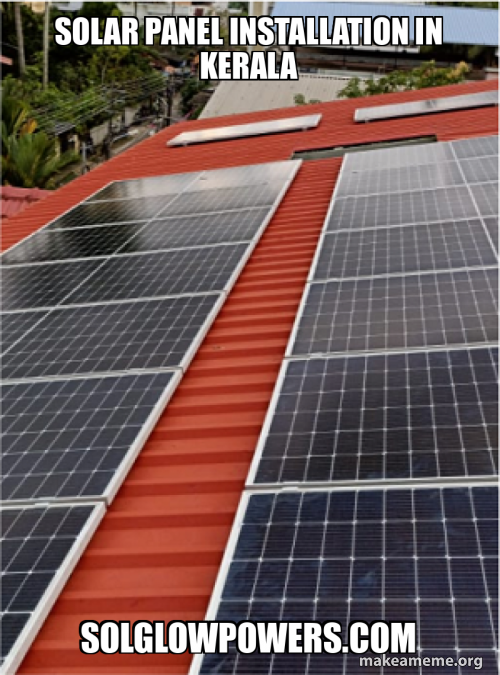 SOLAR PANEL INSTALLATION IN KERALA solglowpowers.com Meme Generator