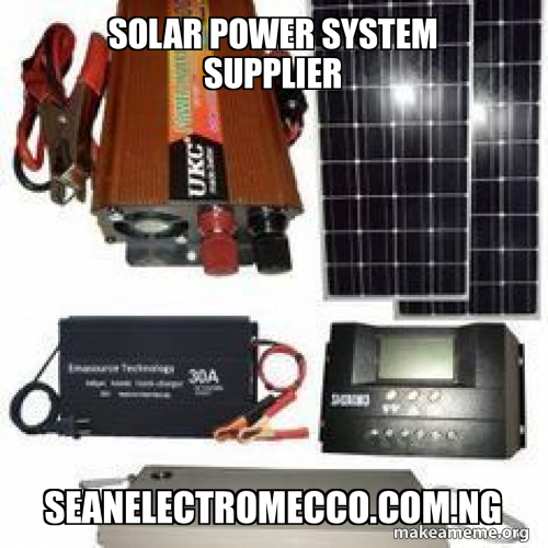 Solar power system Supplier seanelectromecco.com.ng Meme Generator