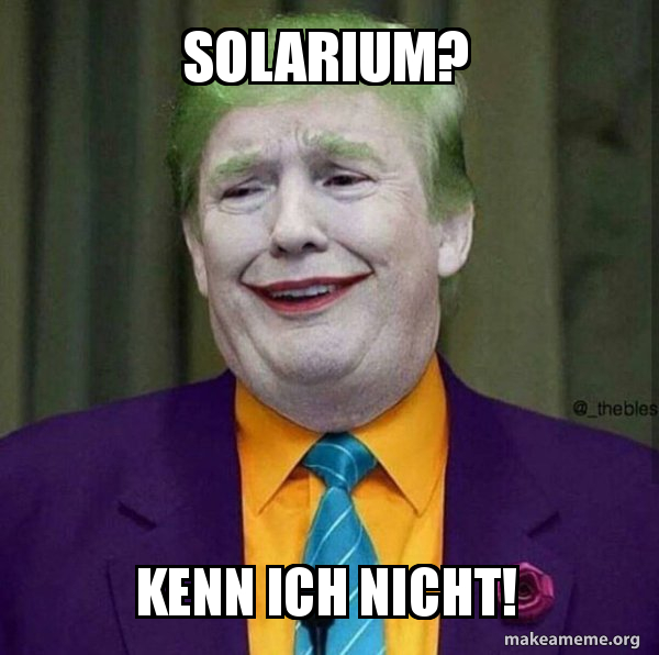 Solarium? Kenn ich nicht! - Donald Trump - The Joker Meme Generator