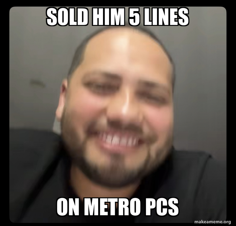 SOLD HIM 5 lines On metro PCS Meme Generator