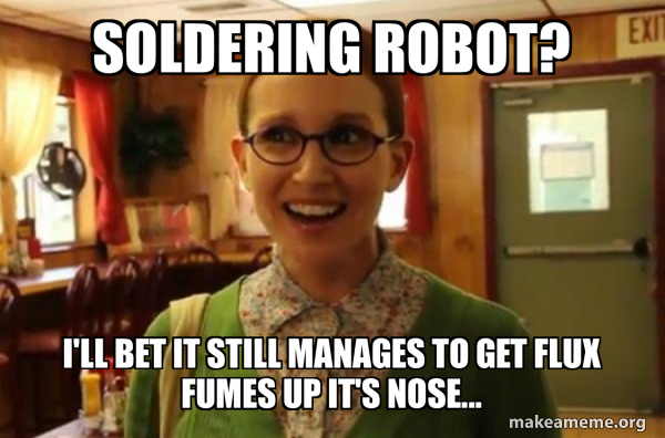 soldering robot? i'll bet it still manages to get flux fumes up it's ...