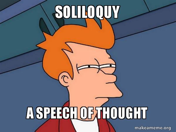 Soliloquy A speech of thought - Futurama Fry Meme Generator