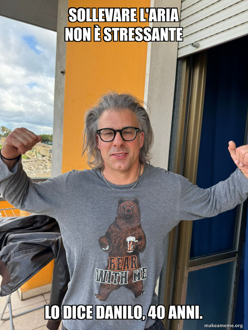 SOLLEVARE L'ARIA non è stressante lo dice danilo, 40 anni. Meme Generator