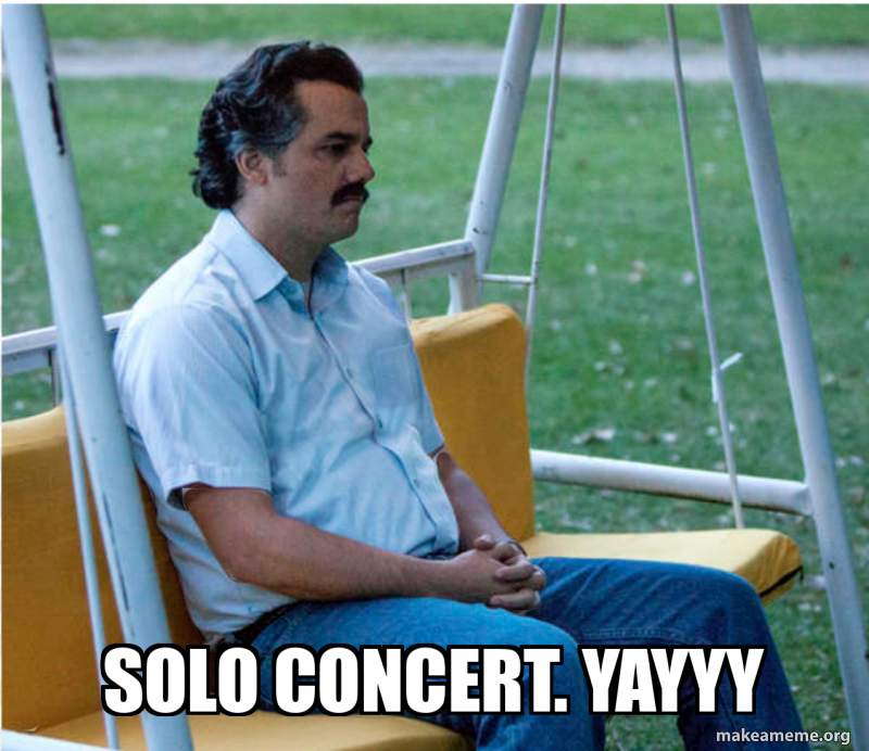 Solo concert. Yayyy Meme Generator