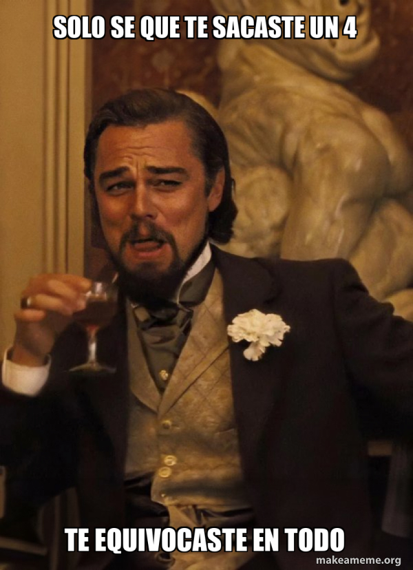 Solo se que te sacaste un 4 Te equivocaste en todo - Leonardo DiCaprio ...