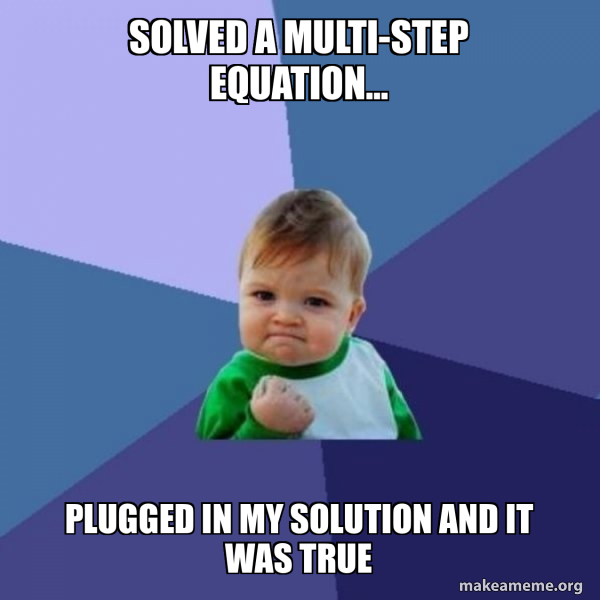 Solved a multi-step equation... plugged in my solution and it was true ...