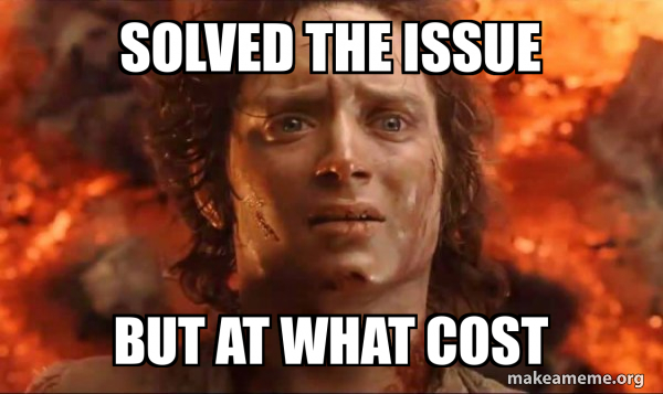 Solved the issue but at what cost - Frodo it's over it's done Meme ...