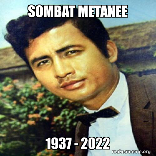 SOMBAT METANEE 1937 - 2022 | Make a Meme
