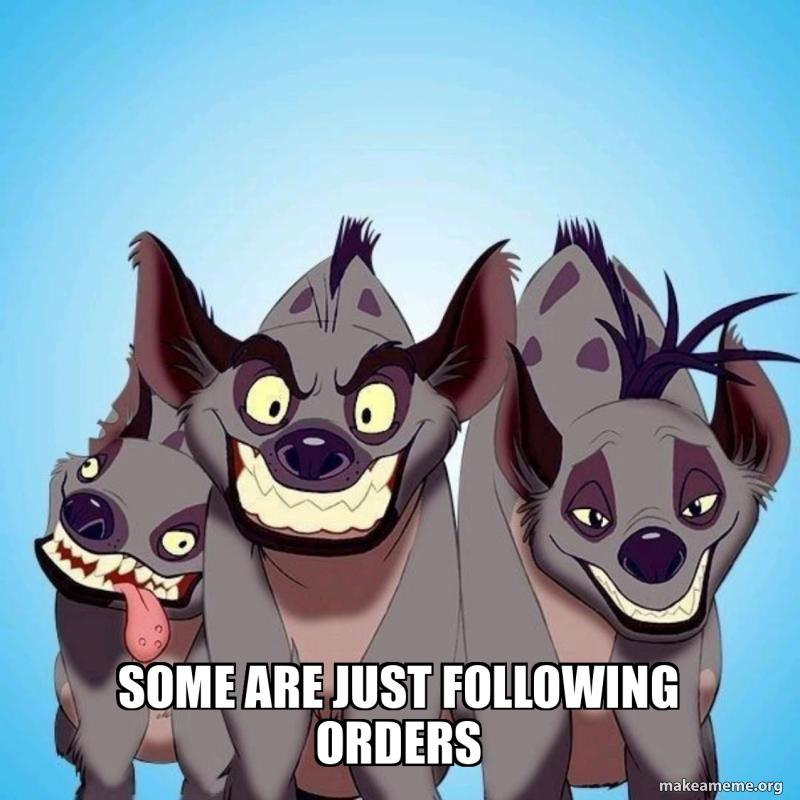 Some are just following orders Meme Generator