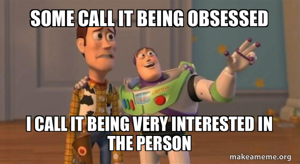 Some Call it being Obsessed I call it being very interested in the ...