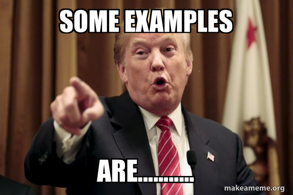 some examples are........... - Donald Trump Says Meme Generator