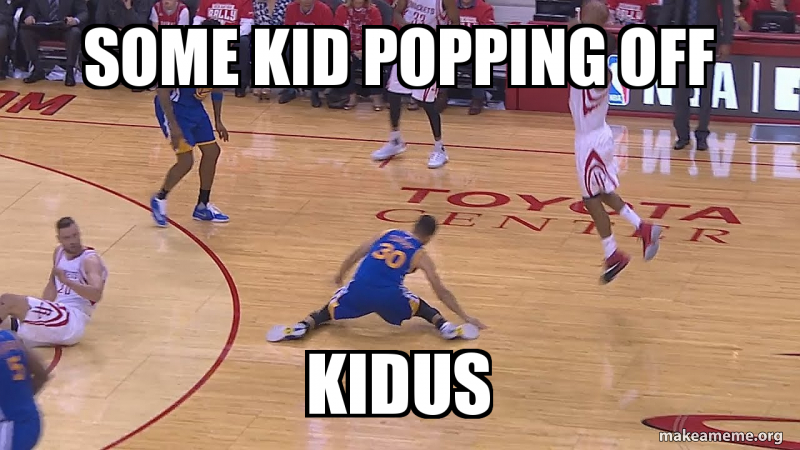 some kid popping off kidus Meme Generator