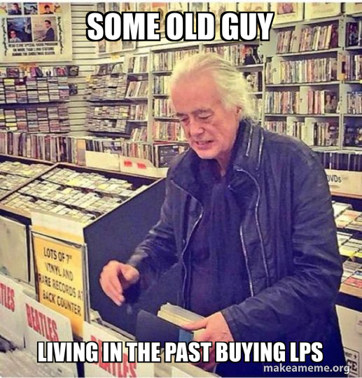 Some Old Guy Living In The Past Buying Lps Meme Generator