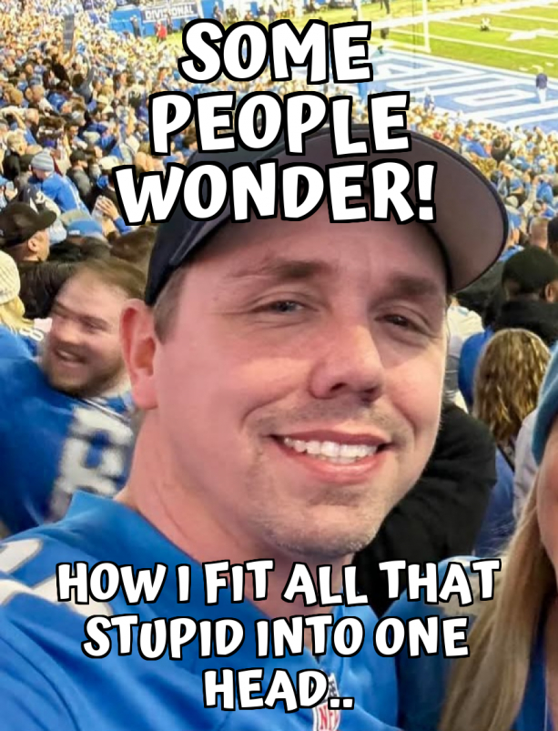 Some people wonder! How I fit all that stupid into one head.. Meme ...