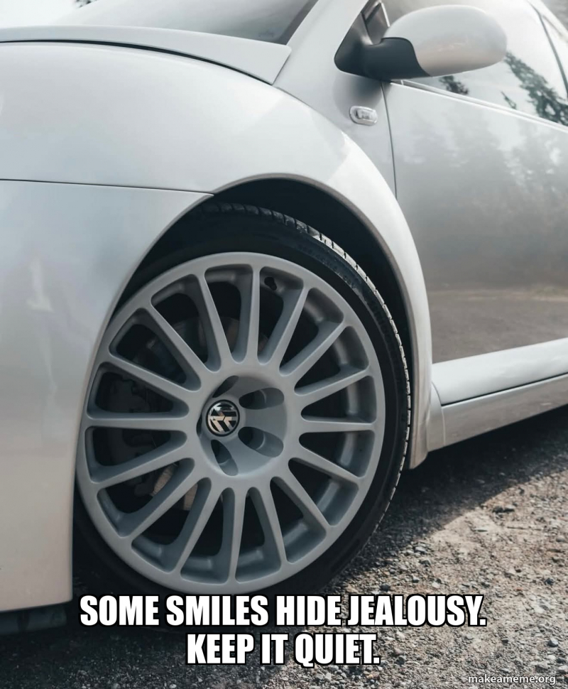 Some smiles hide jealousy. Keep it quiet. Meme Generator