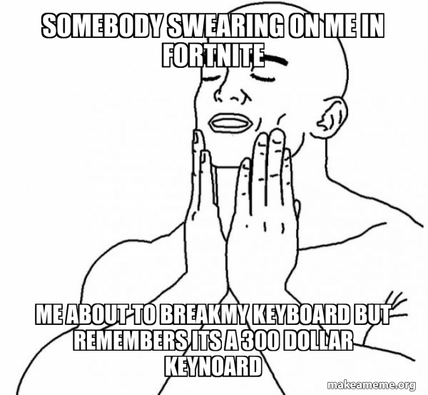 SOMEBODY SWEARING ON ME IN FORTNITE ME ABOUT TO BREAKMY KEYBOARD BUT ...