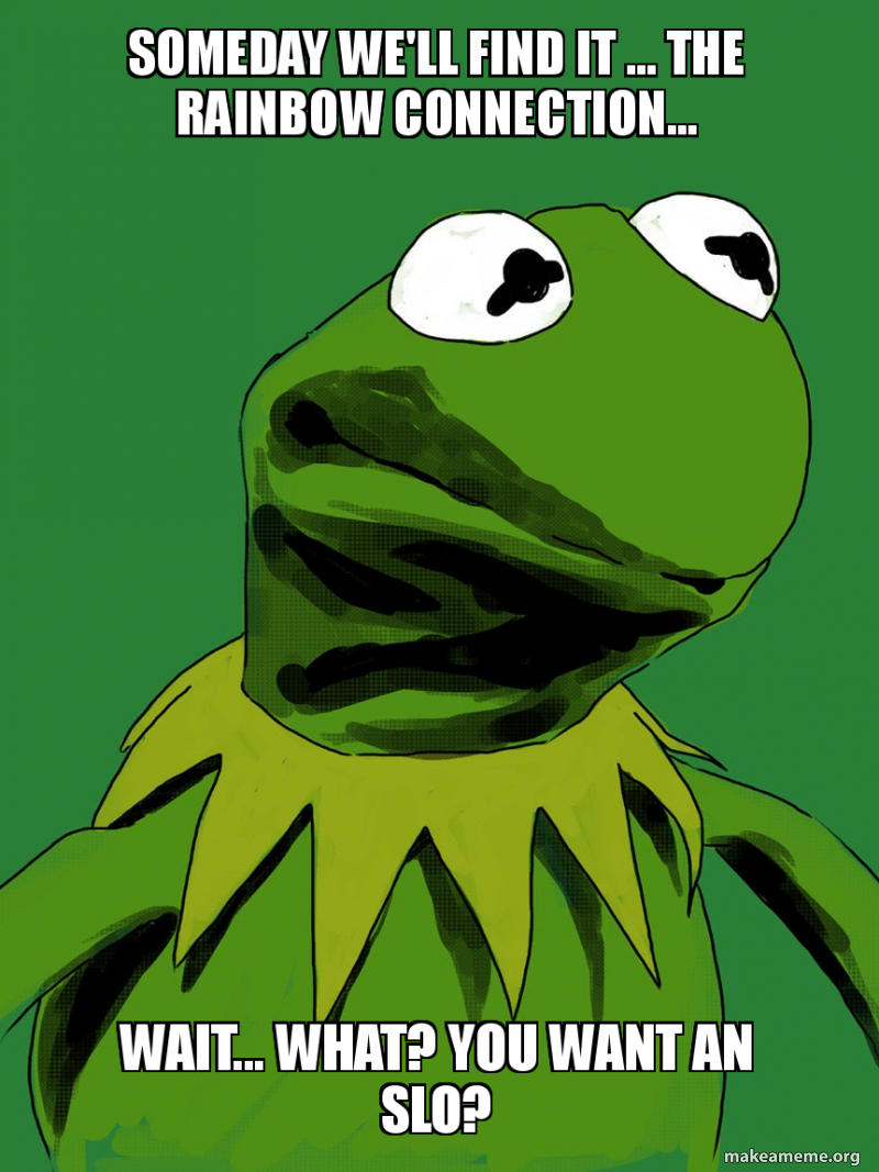 someday we'll find it ... the rainbow connection... Wait... What? You ...