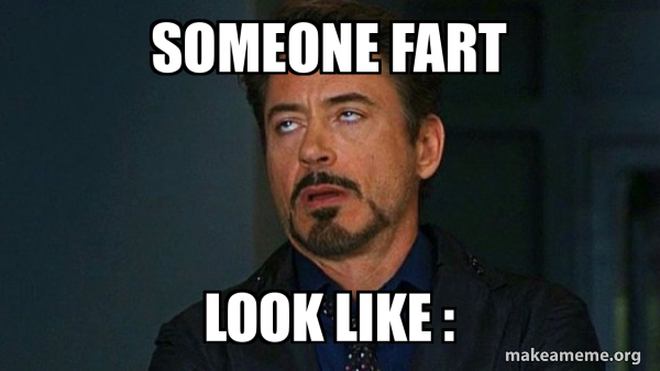 Someone fart Look like : - Tony Stark Eye Roll Meme Generator